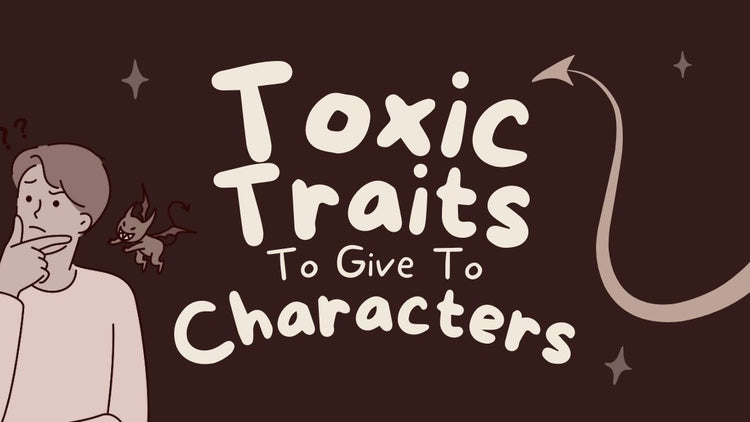 10 Toxic Traits to Give Your Characters – schoolofplot