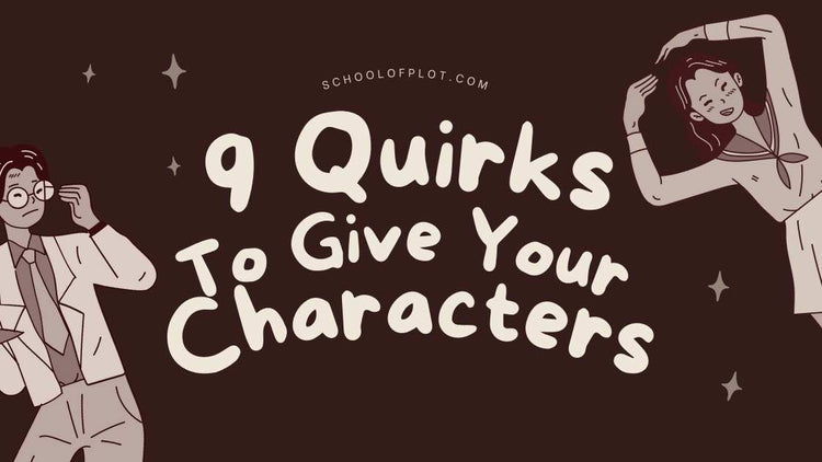 9 Quirks To Give Your Characters – schoolofplot