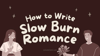 How to Write Slow Burn Romance – schoolofplot