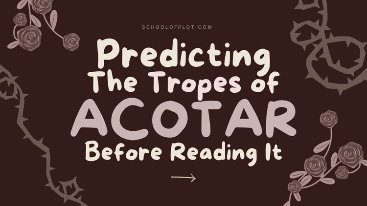 Predicting ACOTAR Before Reading It – schoolofplot